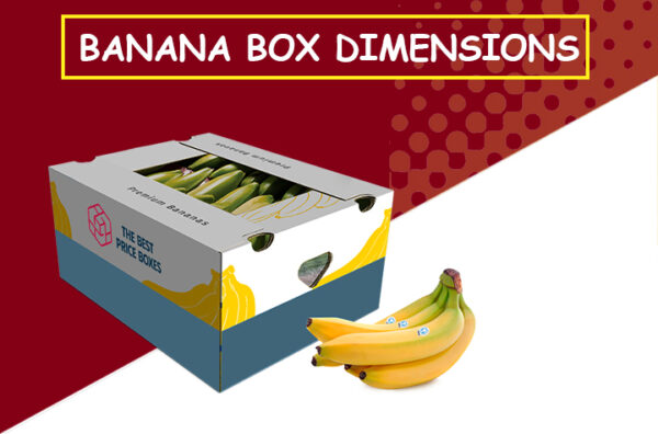 A Complete Guide to Banana Box Dimensions - The Best Price Boxes